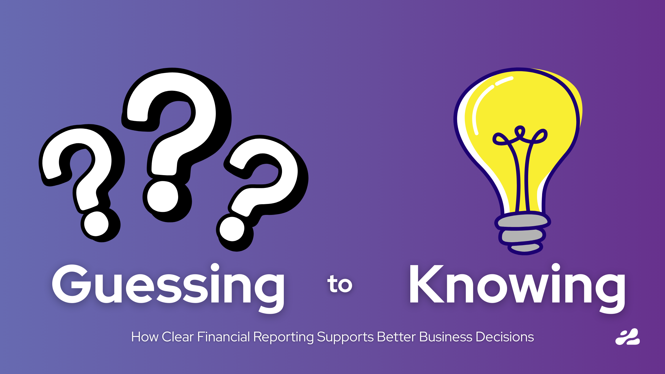 From Guessing to Knowing: How Clear Financial Reporting Supports Better ...